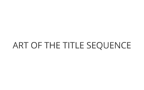 title sequences explained by junius wright on Prezi