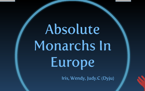 Absolute Monarchs in Europe by Iris Cheung on Prezi