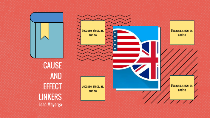 Cause and Effect Linkers by Cesar Joao Mayorga Jati on Prezi