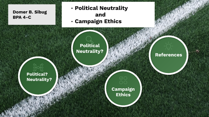 Political Neutrality and Campaign Ethics by Domer Sibug on Prezi