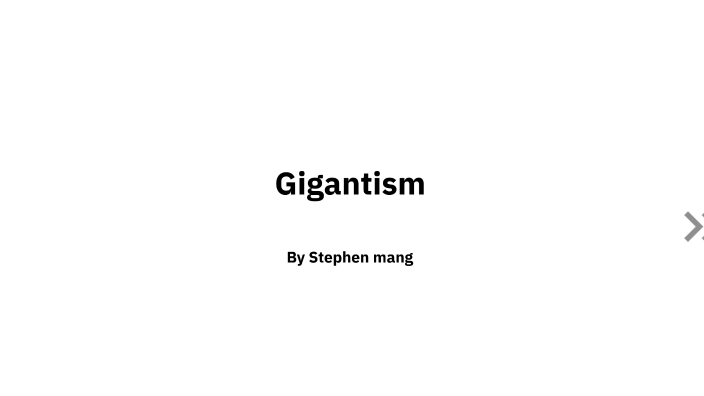Genetic Disorder Project: Gigantism by Stephen Mang on Prezi
