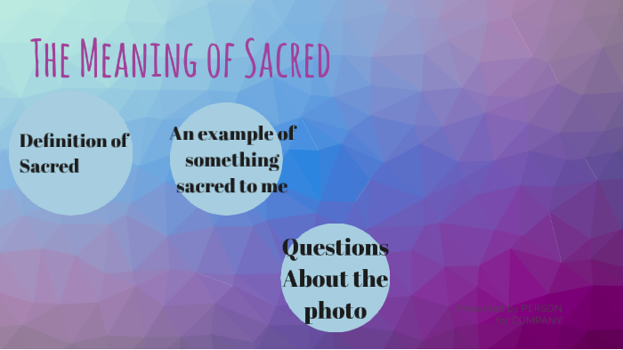The Meaning of Sacred by Angel Del Toro on Prezi