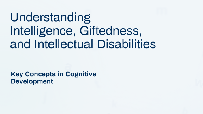Understanding Intelligence, Giftedness, and Intellectual Disabilities ...