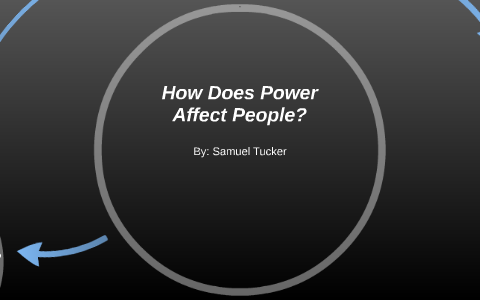 How Does Power Affect People? by Samuel Tucker on Prezi