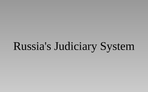 Russia's Judiciary System by Bryce Anderson on Prezi