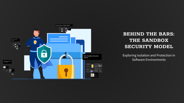 BEHIND THE BARS: THE SANDBOX SECURITY MODEL by 007 SYED ABAAN SHAH on Prezi
