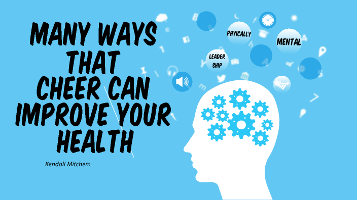 How can Cheer improve mental/physical health by KENDALL MITCHEM on Prezi