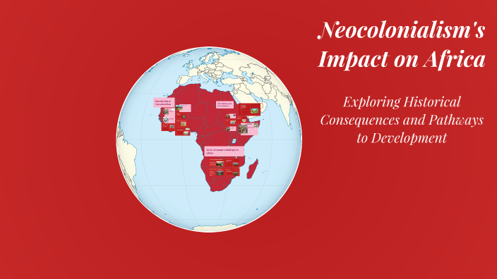 Neocolonialism's Impact on Africa by Isshak ADAM on Prezi