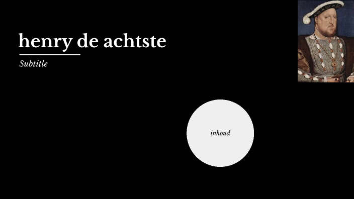 henry de 8ste by Femke van dam on Prezi