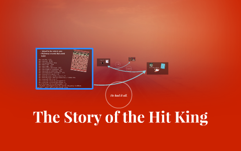 The Story of the Hit King by rachel pilato on Prezi