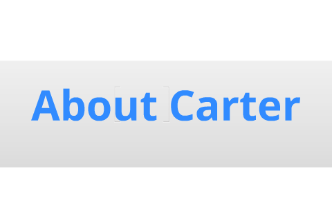 About Carter by carter cheek on Prezi