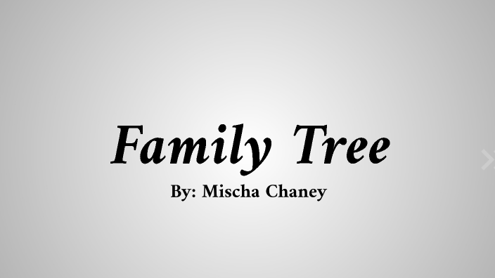 Family Tree by Mischa Chaney on Prezi