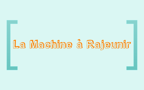 La Machine a Rajeunir by Fallon Hewitt on Prezi