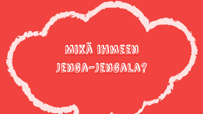mikä ihmeen jenga-jengala? by on Prezi