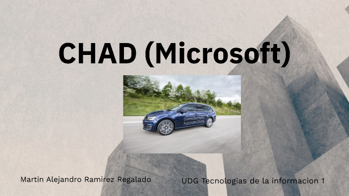 CHAD (Microsoft) by MARTIN ALEJANDRO RAMIREZ REGALADO on Prezi