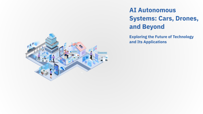 AI Autonomous Systems: Cars, Drones, and Beyond by Shreya Singh on Prezi