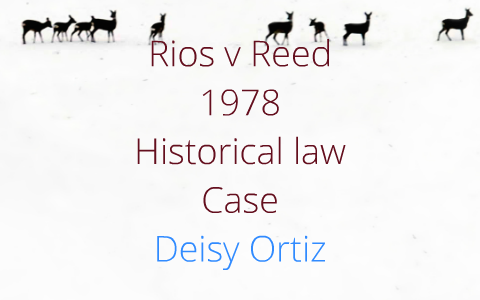 Rios v Reed Historical Law Case by Deisy Ortiz on Prezi
