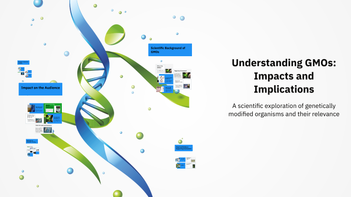 Understanding GMOs: Impacts and Implications by Nickk Chatz on Prezi