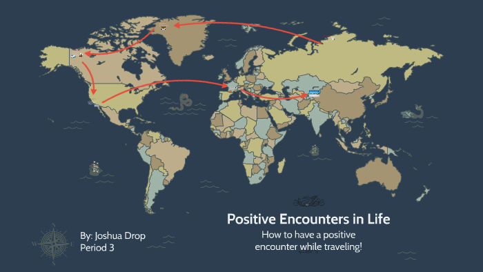 Positive Encounters in Life Presentation by Joshua Drop on Prezi