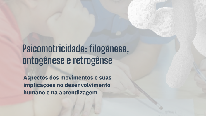 Psicomotricidade: Filogênese, Ontogênese e Retrogênese by Diana Viana ...