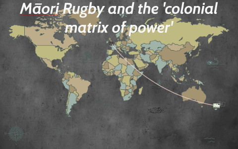 Māori Rugby and the 'colonial matrix of power by