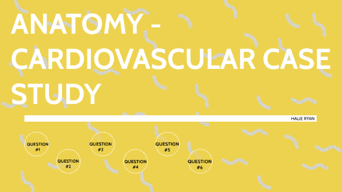 Honors Anatomy-Cardiovascular System Case Study by Halie Ryan on Prezi