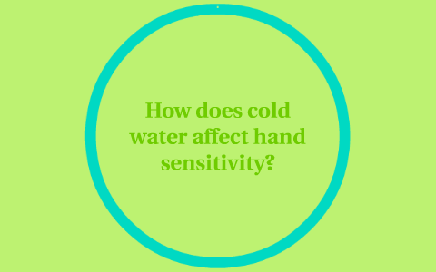 How does cold water affect hand sensitivity? by Alyssa Furtado on Prezi