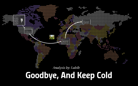 Goodbye, And Keep Cold by Labib Mahfuz on Prezi
