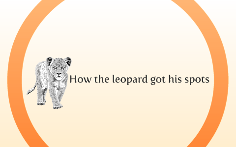 How the leopard got his spots by Ana Aponte on Prezi