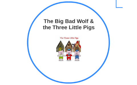 The Big Bad Wolf & the Three Little Pigs by Francesca Pucciarelli on Prezi