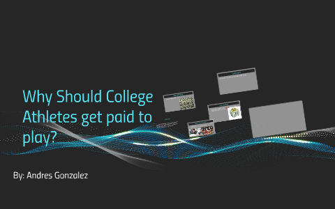 Why Should College Athletes get paid to play? by Andres Gonzalez on Prezi