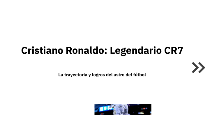 Cristiano Ronaldo: Legendario CR7 by Emiliano Rivas on Prezi