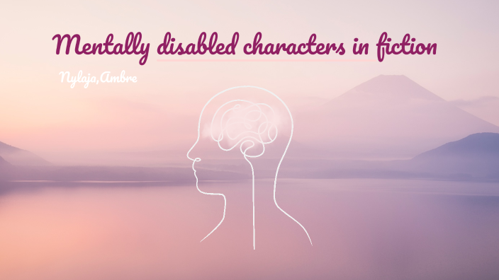 Mentally disabled characters in fiction by ambre mirey on Prezi