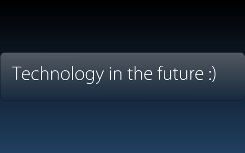Future Technology by anthony morley on Prezi