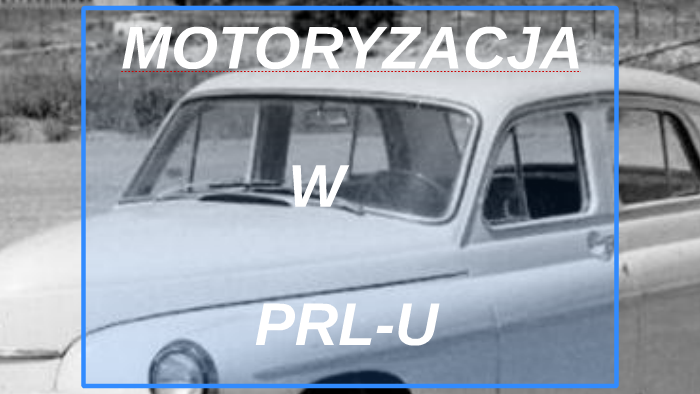 Motoryzacja w PRL by Małgorzata Czarkowska on Prezi