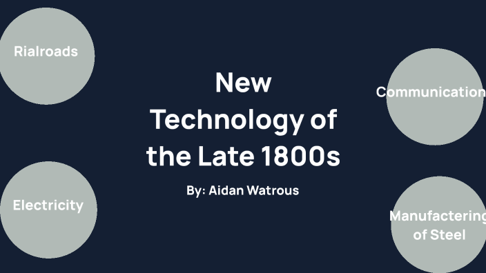 New Technology of the Late 1800s by Aidan Watrous on Prezi