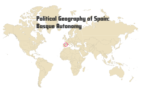 Political Geography of Spain: Basque Autonomy by Josh Balaban on Prezi