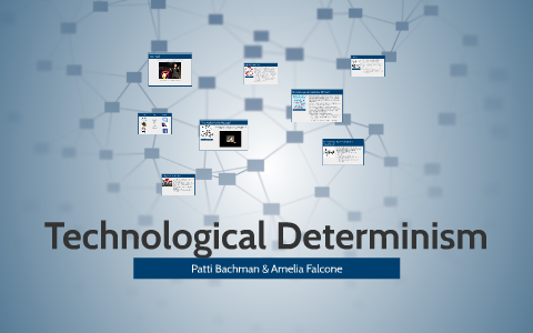 Technological Determinism by Amelia Falcone on Prezi