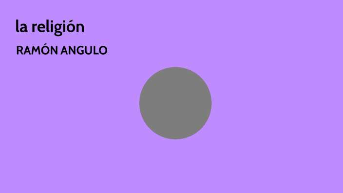 la religion by Ramon Angulo Arambula on Prezi