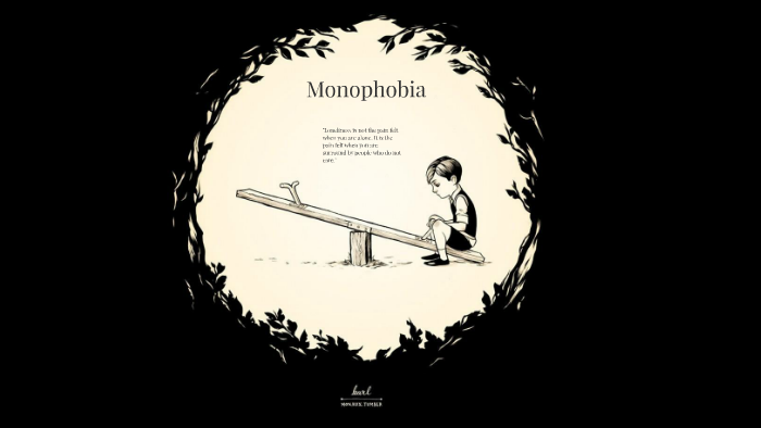 Monophobia by Alice Raluca