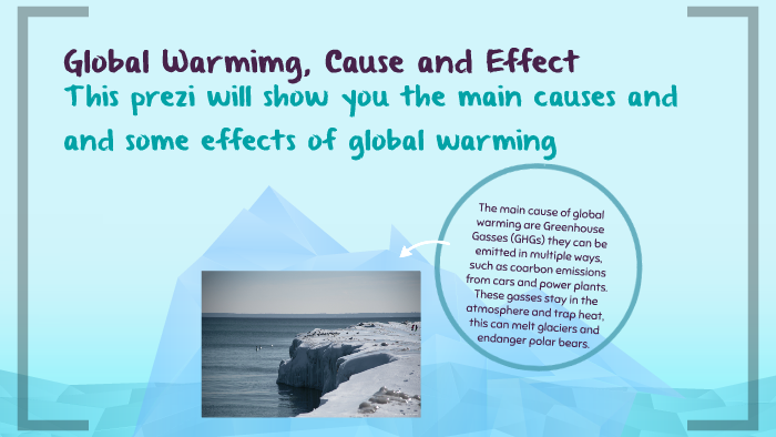 Global Warmimg, Cause and Effect by Jeremiah Estes on Prezi