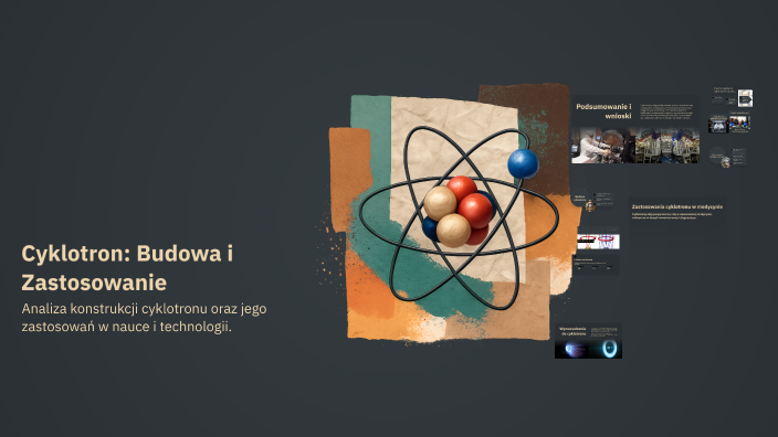 Cyklotron: Budowa i Zastosowanie by Antek on Prezi