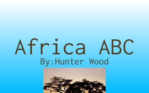 Africa ABC Book by Hunter Wood on Prezi