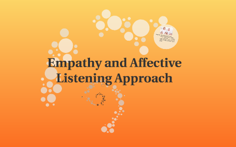 Empathy and Active listening Approach by Artlyn Villavelez on Prezi