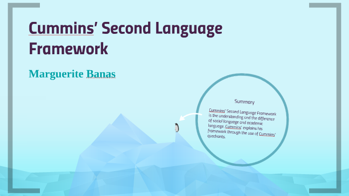 Cummins’ Second Language Framework by Marguerite Banas on Prezi
