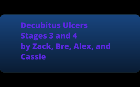 Decubitus Ulcer: Stage 3 and 4 by Zack Hayley on Prezi