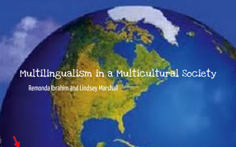 Multilingualism in a Multicultural Society by Remonda Ibrahim on Prezi