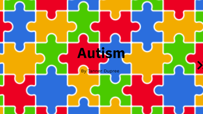 Autism by Tanner Dupree on Prezi