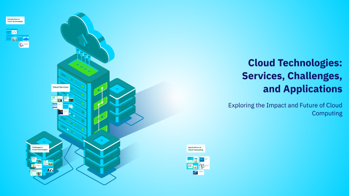 Cloud Technologies: Services, Challenges, and Applications by Mine Memmedli on Prezi