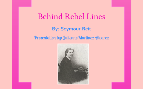 Behind Rebel Lines by Julienne Martinez on Prezi